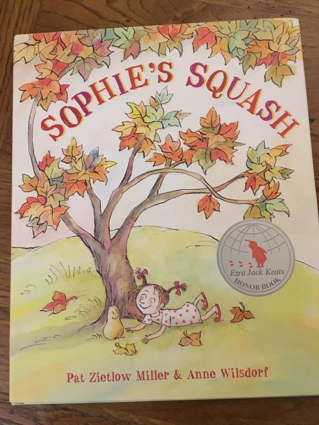 Sophie’s Squash by Pat Zietlow Miller & Anne Wilsdorf – Stories That ...